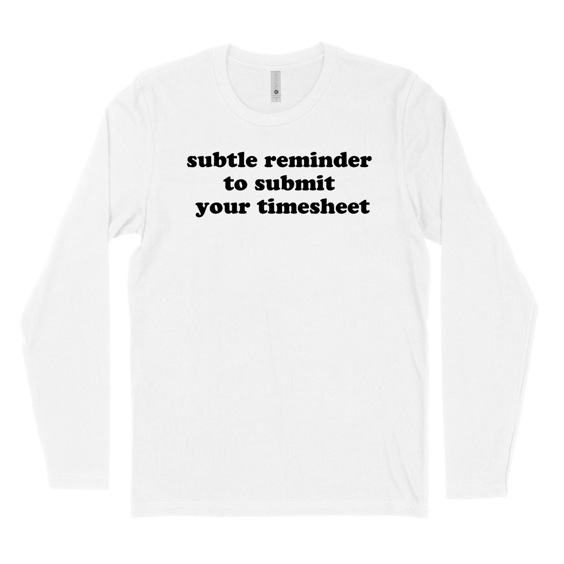 Subtle Reminder To Submit Your Timesheet Long Sleeve - Top Accounting ...