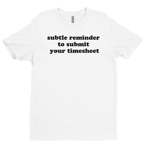 Subtle Reminder To Submit Your Timesheet Tee - Top Accounting Inspired ...