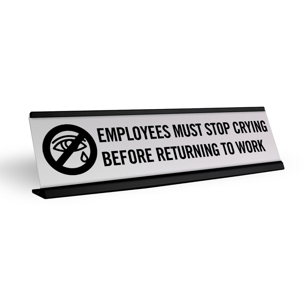 Employees Must Stop Crying Before Returning To Work Desk Name Plate