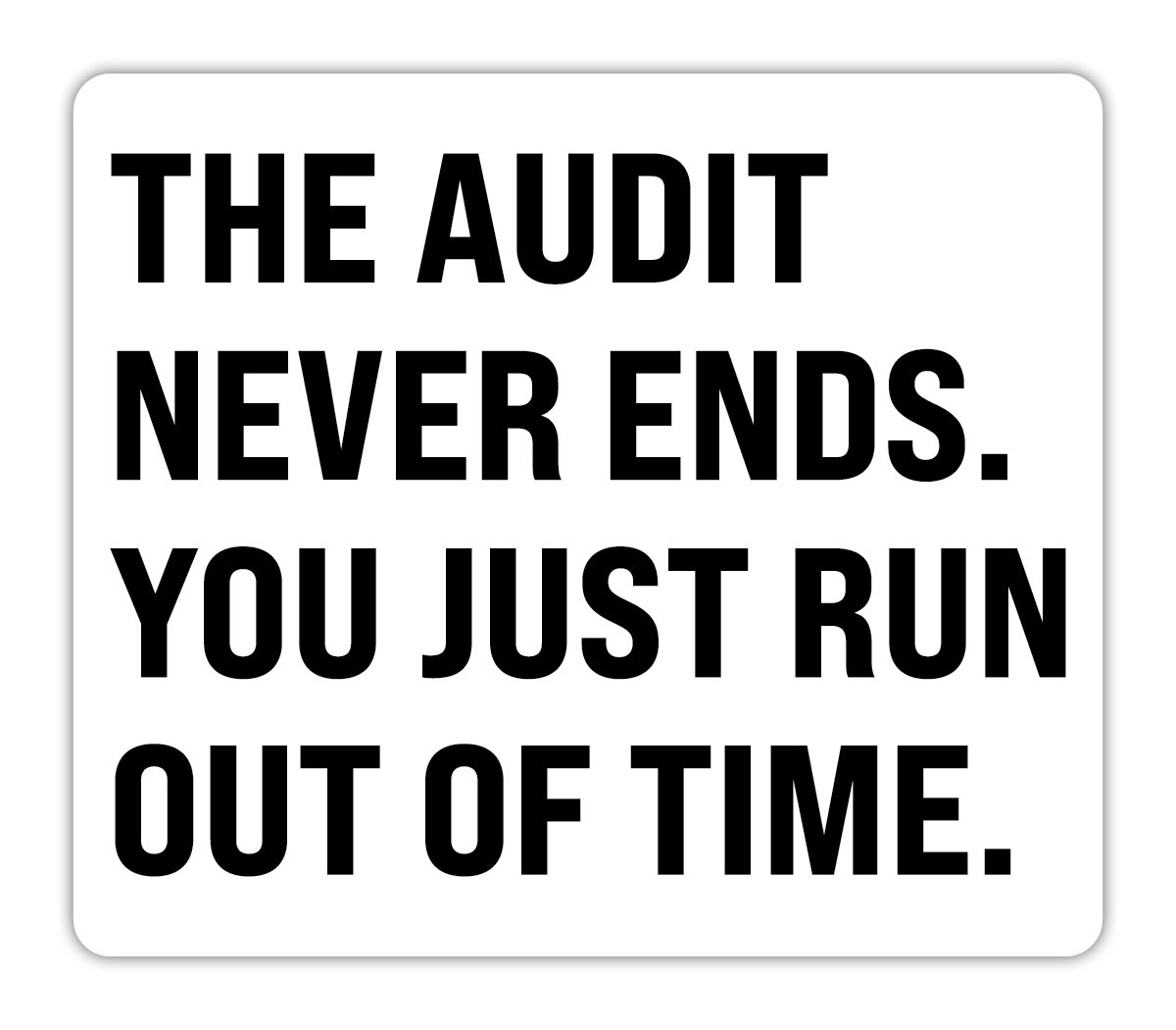 Audit Stickers | The Audit Never Ends. You Just Run Out Of Time Sticker
