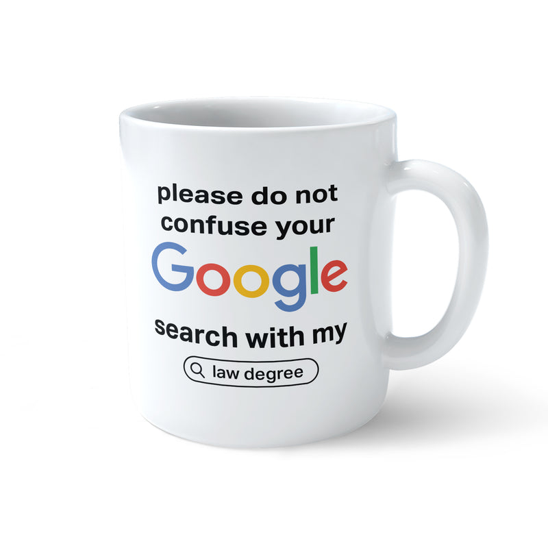 Please Do Not Confuse Your Google Search With My Law Degree Mug